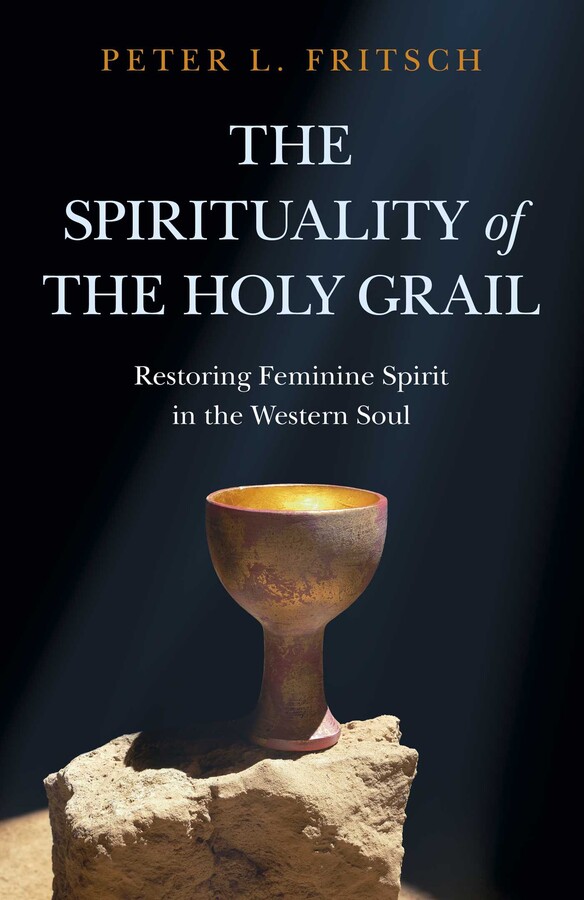 The Spirituality of the Holy Grail | Book by Peter L. Fritsch ...