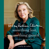 Something Lost, Something Gained | Book by Hillary Rodham Clinton ...