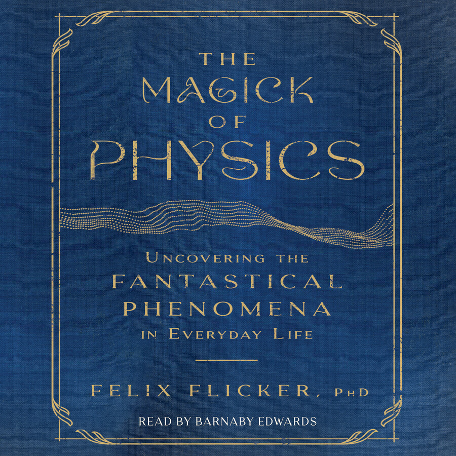 The Magick of Physics Audiobook by Felix Flicker, Barnaby Edwards ...