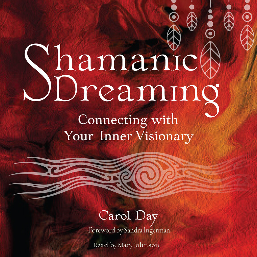 Shamanic Dreaming Audiobook by Carol Day, Sandra Ingerman, Mary Johnson | Official Publisher ...