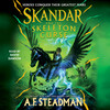 Skandar and the Skeleton Curse | Book by A.F. Steadman | Official Publisher Page | Simon & Schuster