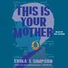 This Is Your Mother | Book by Erika J. Simpson | Official Publisher ...
