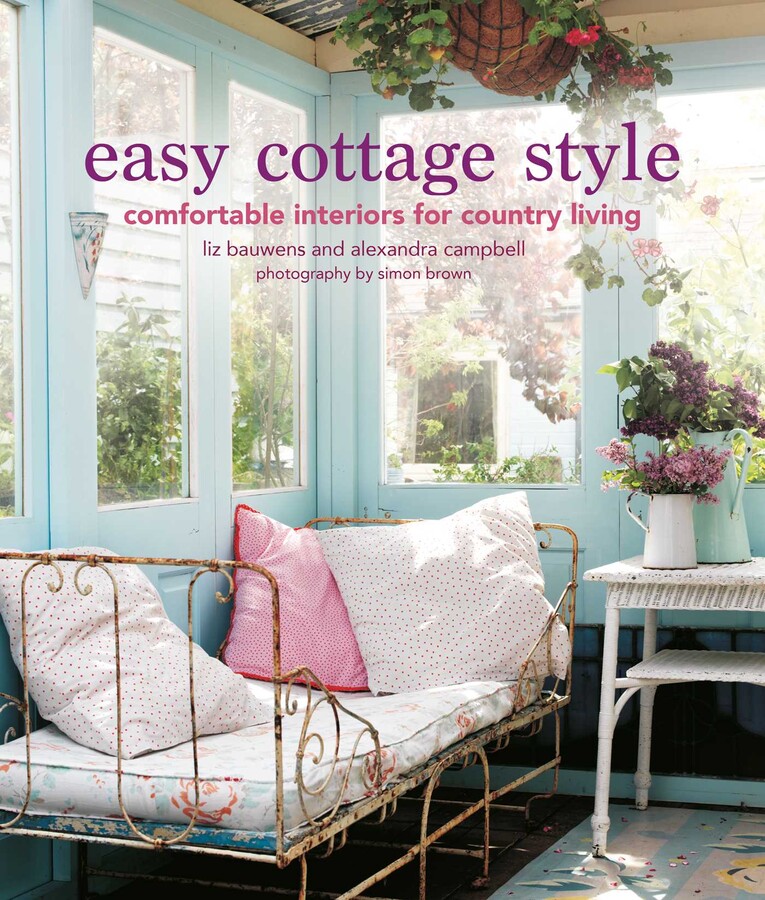 Easy Cottage Style | Book by Liz Bauwens, Alexandra Campbell | Official ...