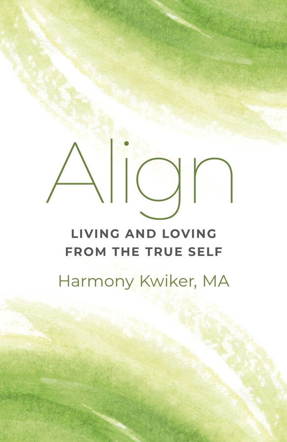 Align: Living and Loving from the True Self | Book by Harmony Kwiker ...