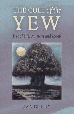 The Cult of the Yew | Book by Janis Fry | Official Publisher Page ...