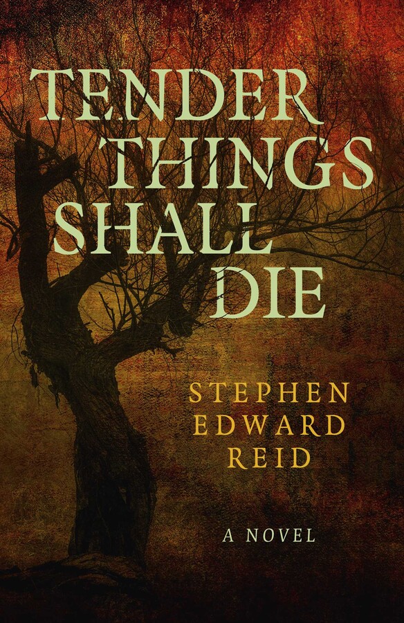 Tender Things Shall Die eBook by Stephen Edward Reid | Official ...