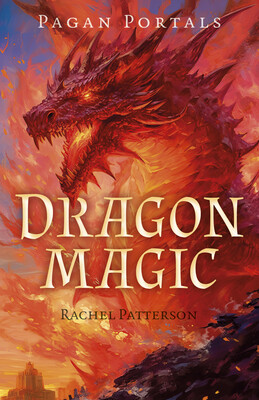 Pagan Portals - Dragon Magic | Book by Rachel Patterson | Official ...