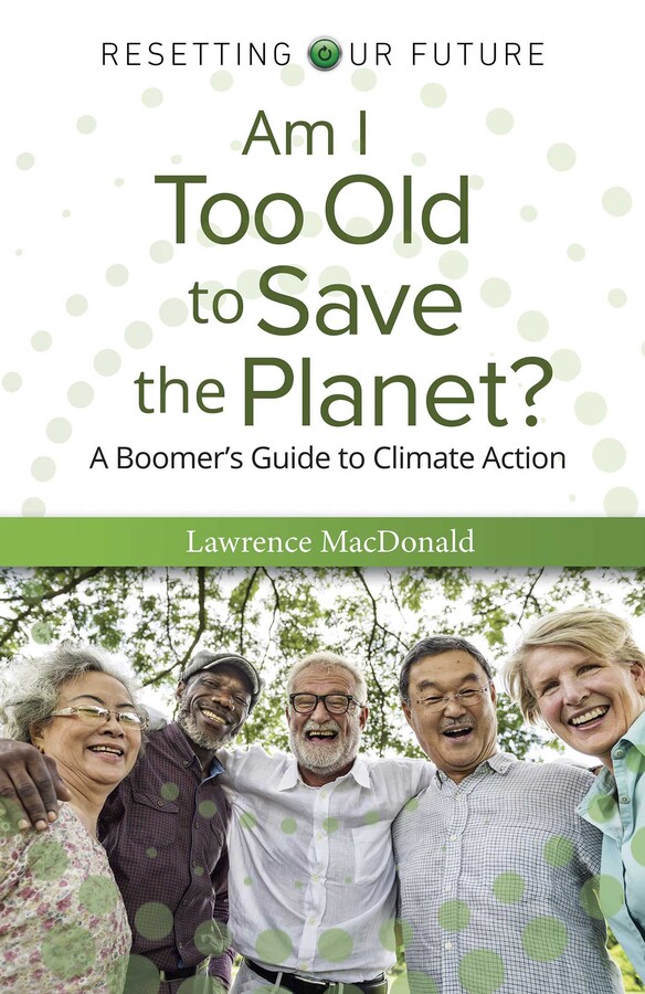 Am I Too Old to Save the Planet? eBook by Lawrence MacDonald | Official ...