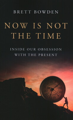 Now Is Not the Time | Book by Brett Bowden | Official Publisher Page ...