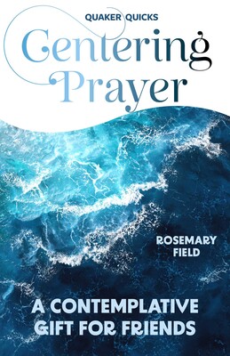Quaker Quicks: Centering Prayer | Book by Rosemary Field | Official ...