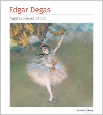 Degas Masterpieces of Art | Book by Michael Robinson | Official ...