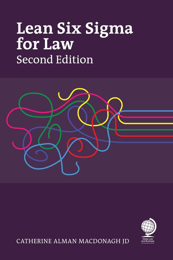 Lean Six Sigma for Law, Second Edition | Book by Catherine Alman ...