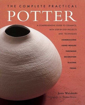 The Complete Practical Potter | Book by Josie Warshaw, Stephen Brayne ...