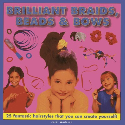 Brilliant Braids, Beads & Bows | Book by Jacki Wadeson | Official ...