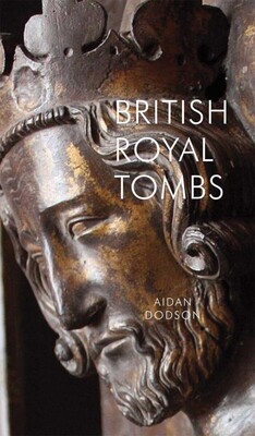 British Royal Tombs | Book by Aidan Dodson | Official Publisher Page ...