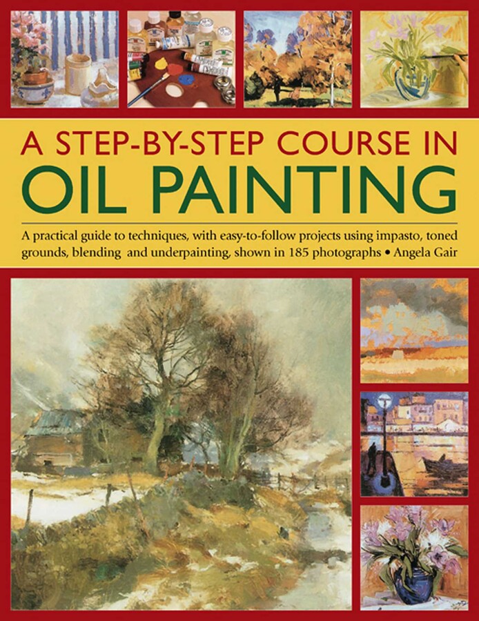 A Step-By-Step Course In Oil Painting | Book by Angela Gair | Official ...