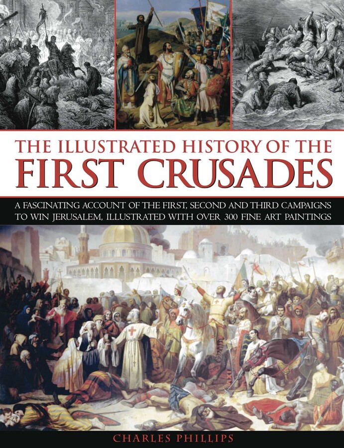 Illustrated History of the First Crusades | Book by Charles Phillips ...