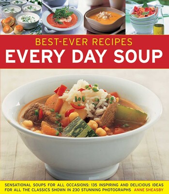 Best-Ever Recipes: Every Day Soup | Book by Anne Sheasby | Official ...