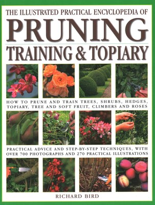Illustrated Practical Encyclopedia of Pruning, Training and Topiary ...