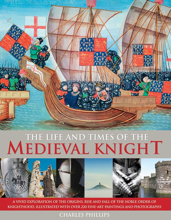 The Life & Times of the Medieval Knight | Book by Charles Phillips ...