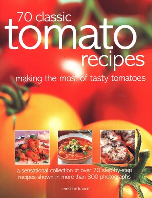 70 Classic Tomato Recipes | Book by Christine France | Official ...