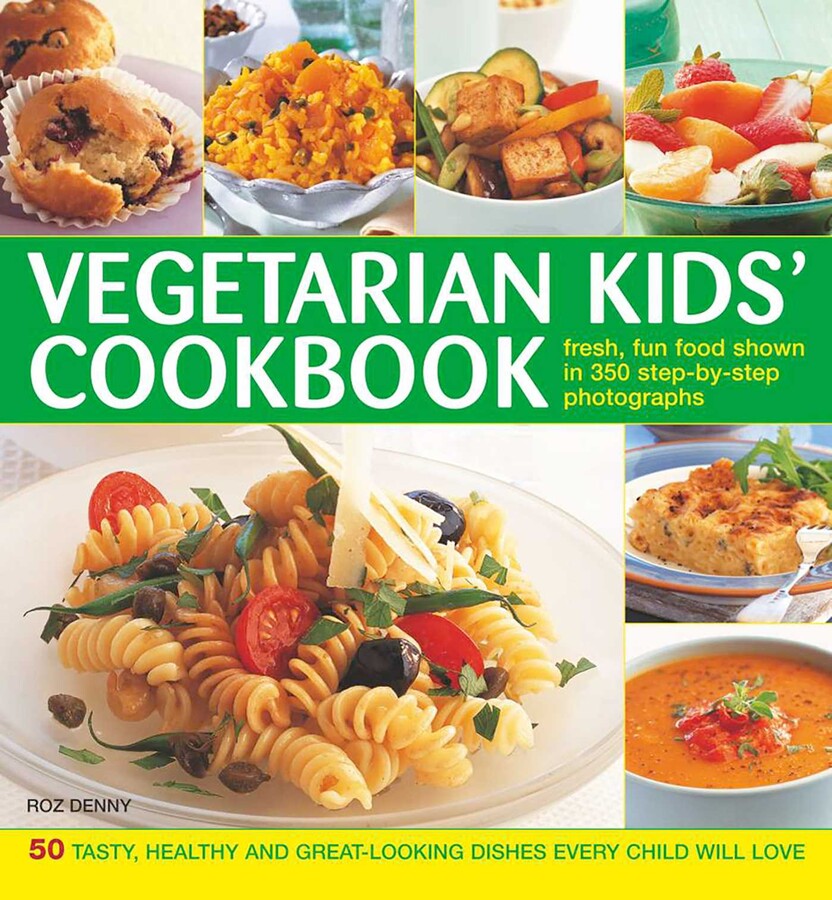 Vegetarian Kids' Cookbook | Book by Roz Denny | Official Publisher Page ...