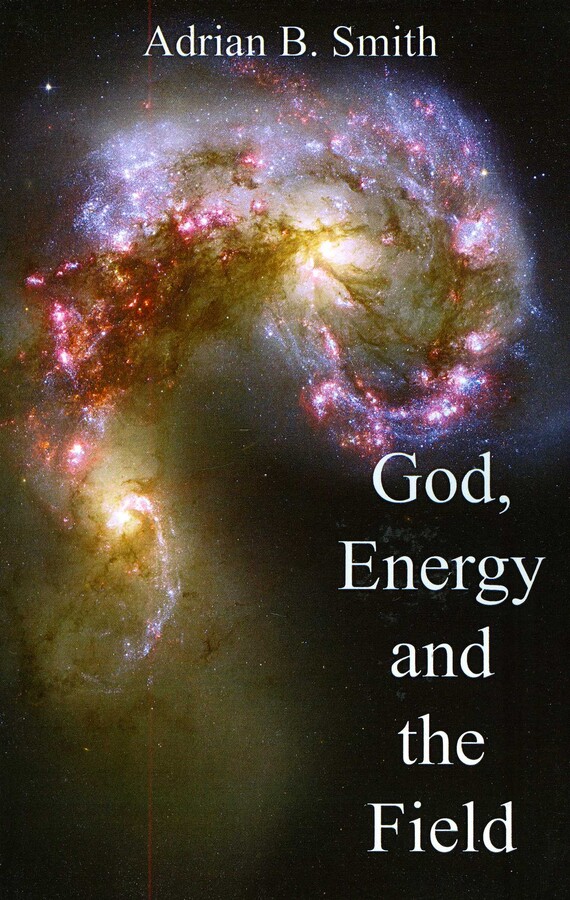 God, Energy and the Field | Book by Adrian B. Smith | Official ...