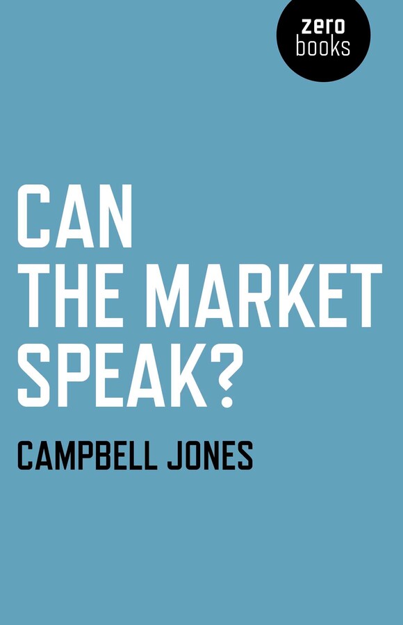 Can The Market Speak? | Book by Campbell Jones | Official Publisher ...