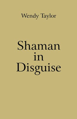 Shaman in Disguise eBook by Wendy Taylor | Official Publisher Page ...