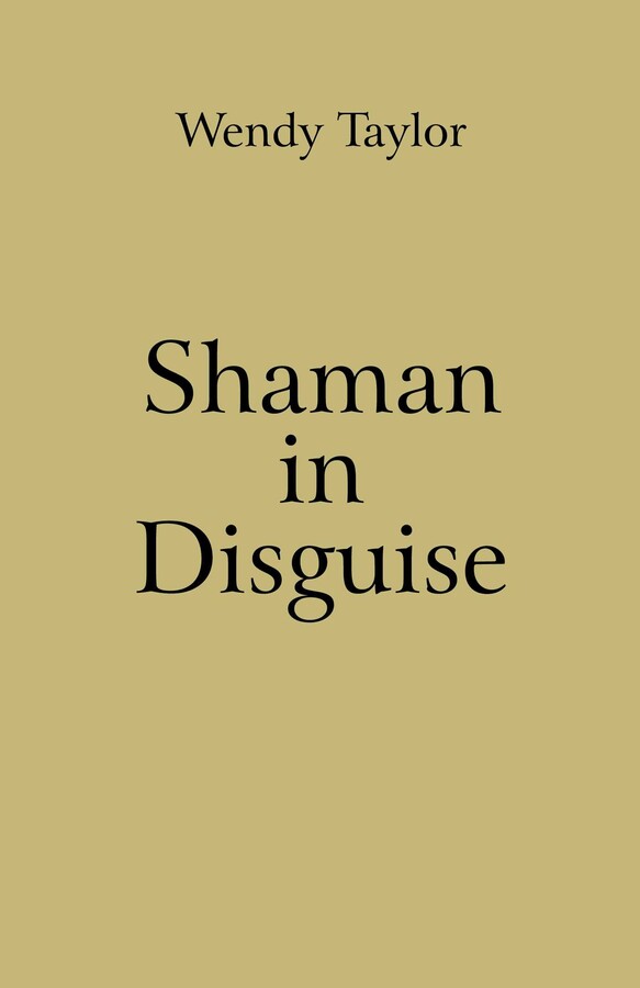 Shaman in Disguise eBook by Wendy Taylor | Official Publisher Page ...