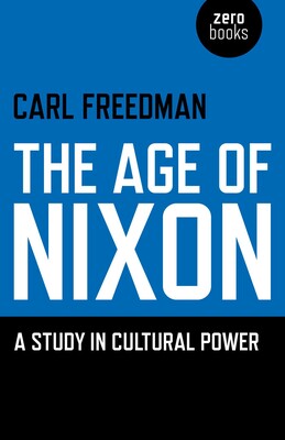The Age of Nixon | Book by Carl Freedman | Official Publisher Page | Simon & Schuster