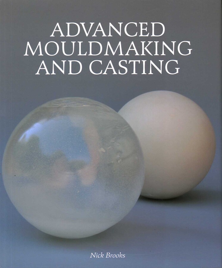 Advanced Mouldmaking and Casting | Book by Nick Brooks | Official ...