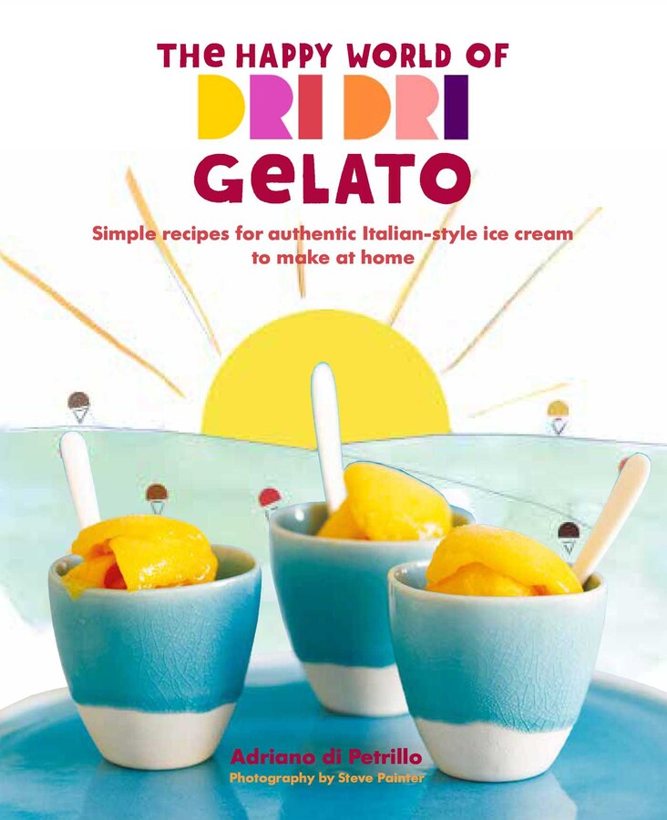 The Happy World of Dri Dri Gelato | Book by Adriano di Petrillo ...