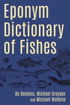 Eponym Dictionary of Fishes | Book by Bo Beolens, Michael Grayson ...
