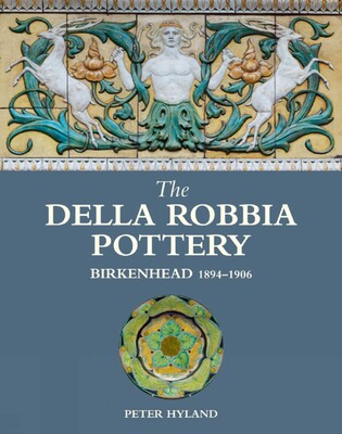 Della Robbia Pottery, Birkenhead, 1894-1906 | Book by Peter Hyland ...