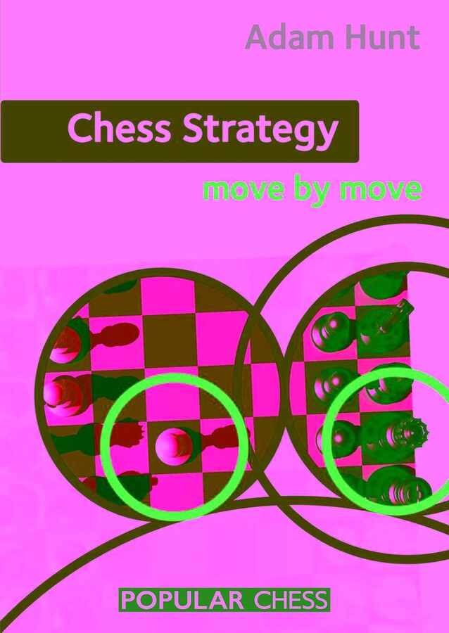 Chess Strategy: Move by Move | Book by Adam Hunt | Official Publisher ...