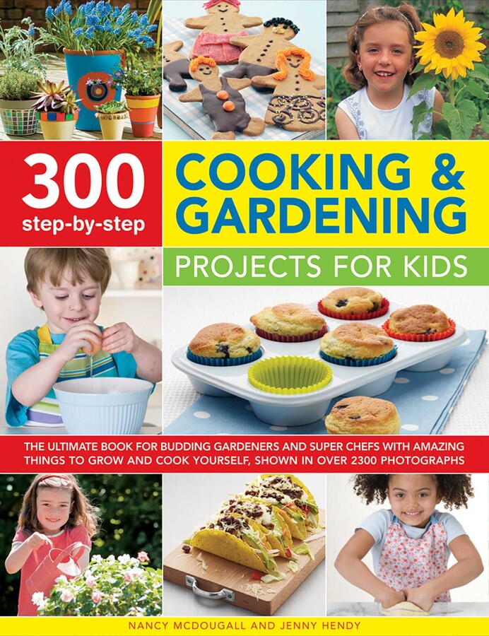 300 Step-by-Step Cooking & Gardening Projects for Kids | Book by Nancy ...