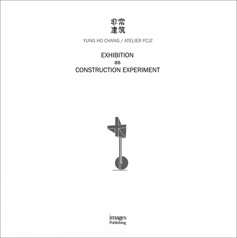 Exhibition as Construction Experiment | Book by Yung Ho Chang ...