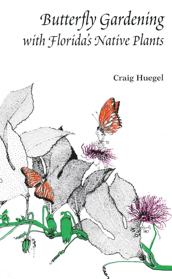 Butterfly Gardening with Florida's Native Plants | Book by Craig Huegel ...