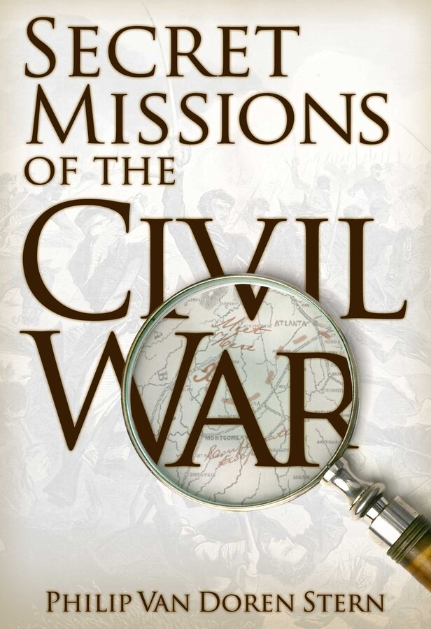 Secret Missions of the Civil War eBook by Philip Van Doren Stern ...