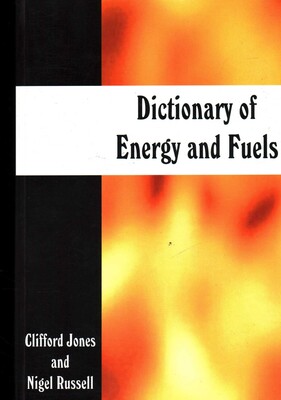 Dictionary of Energy and Fuels | Book by Clifford Jones, Nigel Russell ...