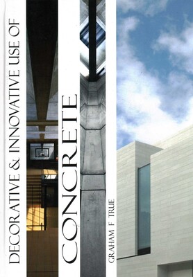 Decorative and Innovative Use of Concrete | Book by Graham F. True ...
