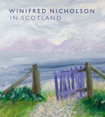 Winifred Nicholson in Scotland | Book by Alice Dewey | Official ...