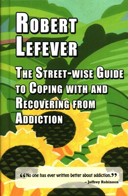 The Street-wise Guide to Coping with and Recovering from Addiction ...