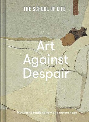 Art Against Despair | Book by The School of Life | Official Publisher ...