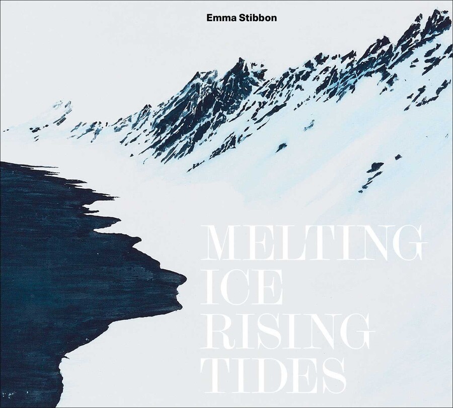 Emma Stibbon: Melting Ice / Rising Tides | Book by Sara Cooper, Richard ...