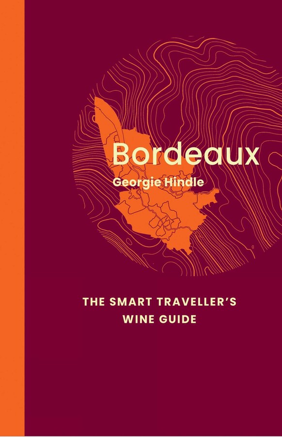 Bordeaux: The Smart Traveller's Wine Guide | Book by Georgie Hindle ...