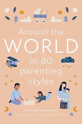 Around the World in 80 Parenting Styles | Book by Freya Andrews ...