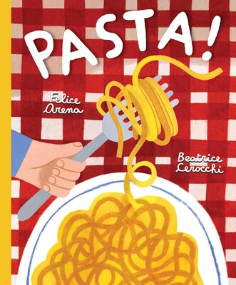 Pasta! | Book by Felice Arena, Beatrice Cerocchi | Official Publisher ...
