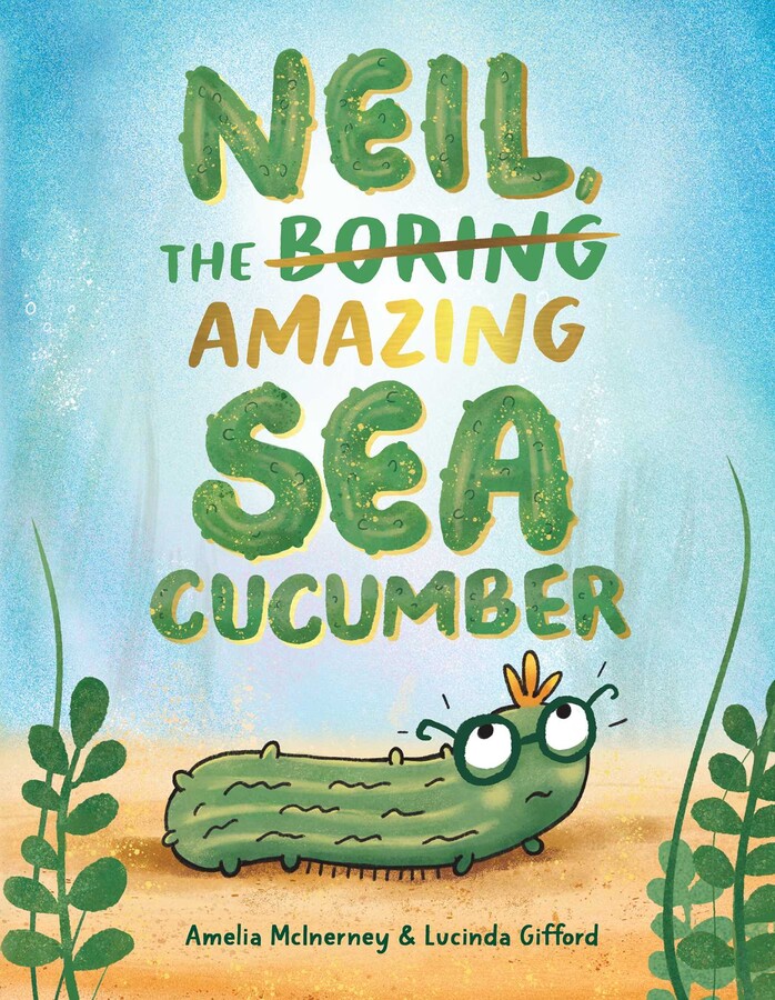 Neil, The Amazing Sea Cucumber | Book by Amelia Tonta, Lucinda Gifford ...